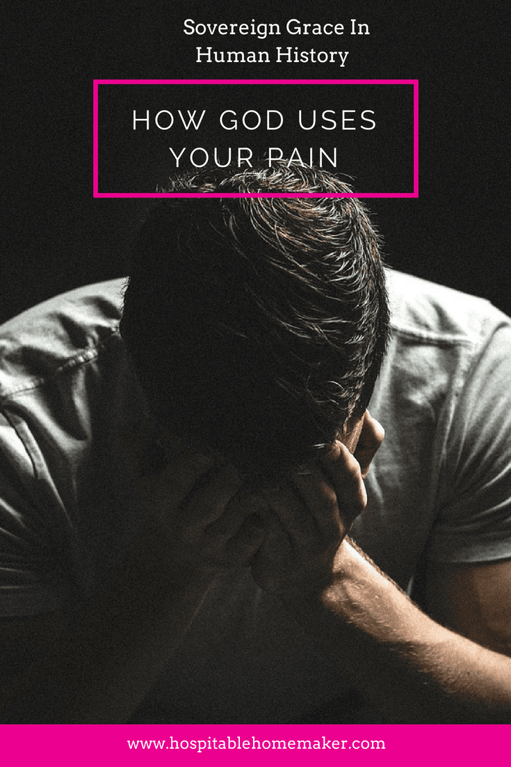 How God Uses Pain: Sovereign Grace that Transforms History