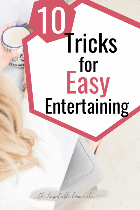 10 Tricks for Easy Entertaining - It doesn't have to be overwhelming!